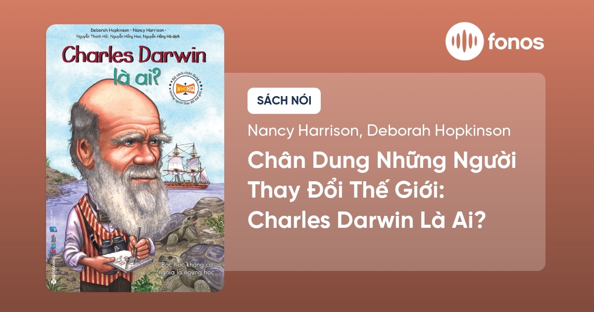 Sách nói Chân Dung Những Người Thay Đổi Thế Giới: Charles Darwin Là Ai ...