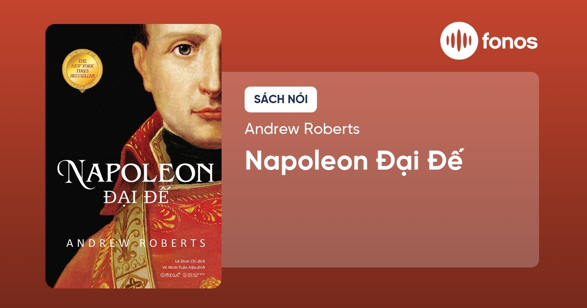 Sách nói Napoleon Đại Đế của tác giả Andrew Roberts | Fonos