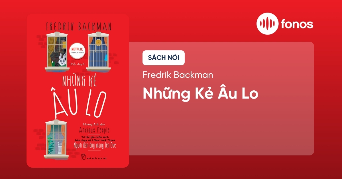 Sách nói Những Kẻ Âu Lo của tác giả Fredrik Backman | Fonos